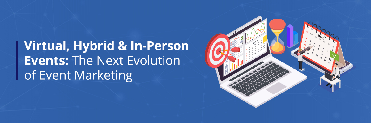 Virtual, Hybrid, and In-Person Events: The Next Evolution of Event ...