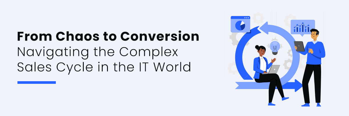 From Chaos to Conversion: Navigating the Complex Sales Cycle in the IT ...