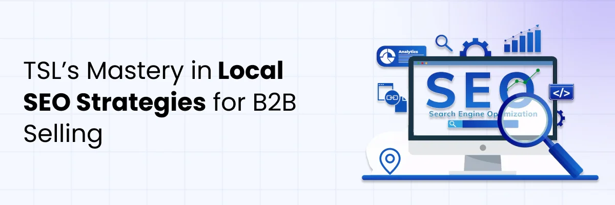 TSL’s Mastery in Local SEO Strategies for B2B Selling