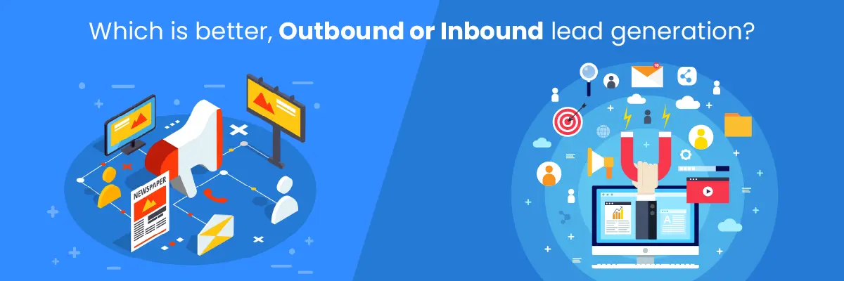 Which is better, outbound or inbound lead generation?