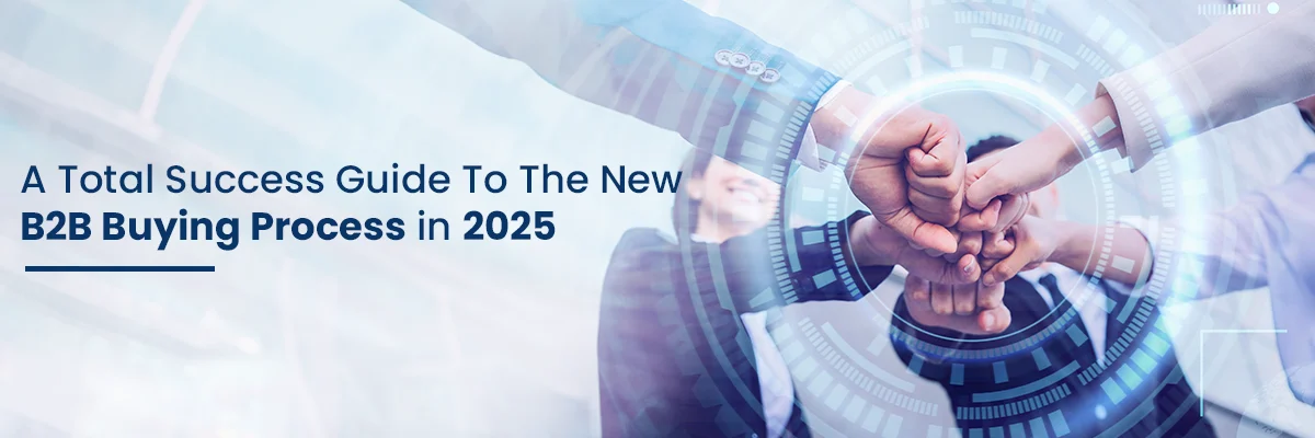 A Total Success Guide to the New B2B Buying Process in 2025